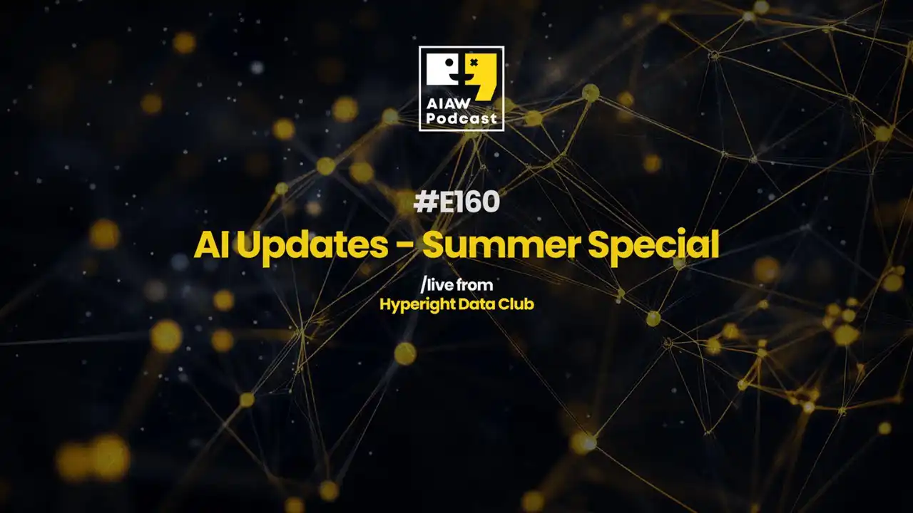 AIAW Podcast E160 - AI Summer 2025 Recap: GPT-5, ChatGPT Agent & More - Hyperight